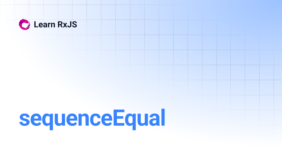 sequenceEqual | Learn RxJS