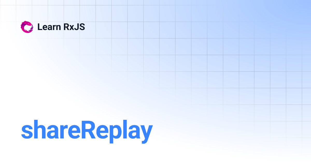 shareReplay | Learn RxJS