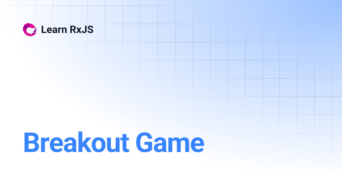 Breakout Game | Learn RxJS