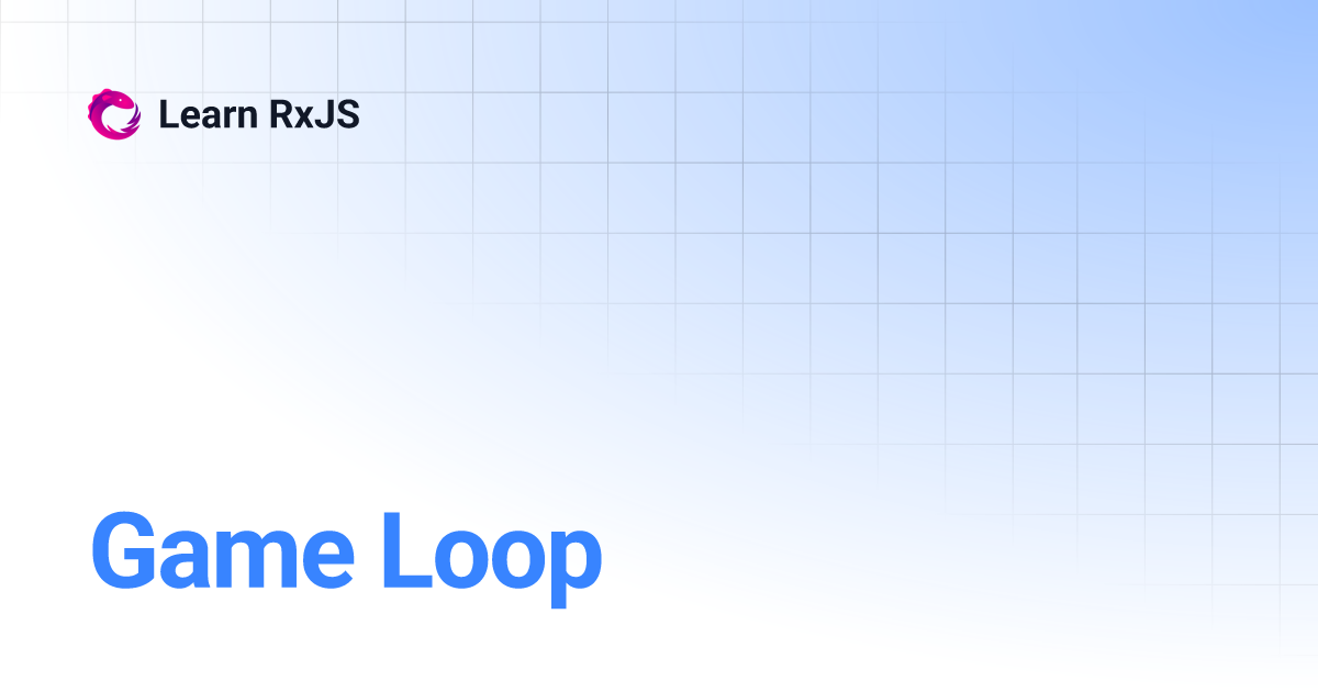 Game Loop | Learn RxJS